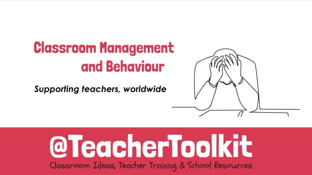 Classroom Management and Behaviour - TeacherToolkit